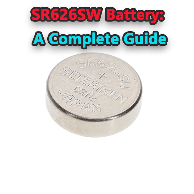 SR626SW Battery: A Complete Guide